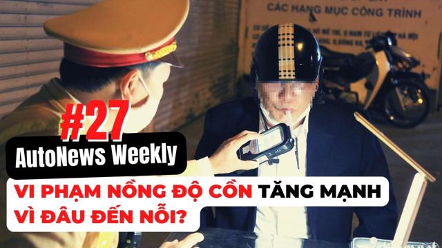 #AutoNews Weekly: Vi phạm nồng độ cồn tăng mạnh, vì sao các ma men "chưa biết sợ"? | AutoMotorVN